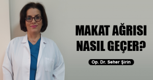 Makat Ağrısı Nasıl Geçer? – Op. Dr. Seher Şirin